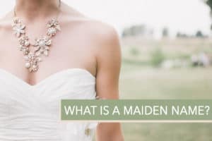 What is a Maiden Name? – Very Many Names